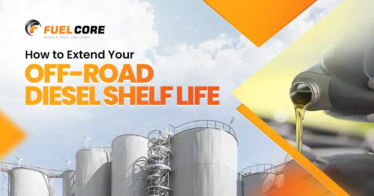 Extending the Life of Your Off-Road Diesel Fuel - Fuel Core