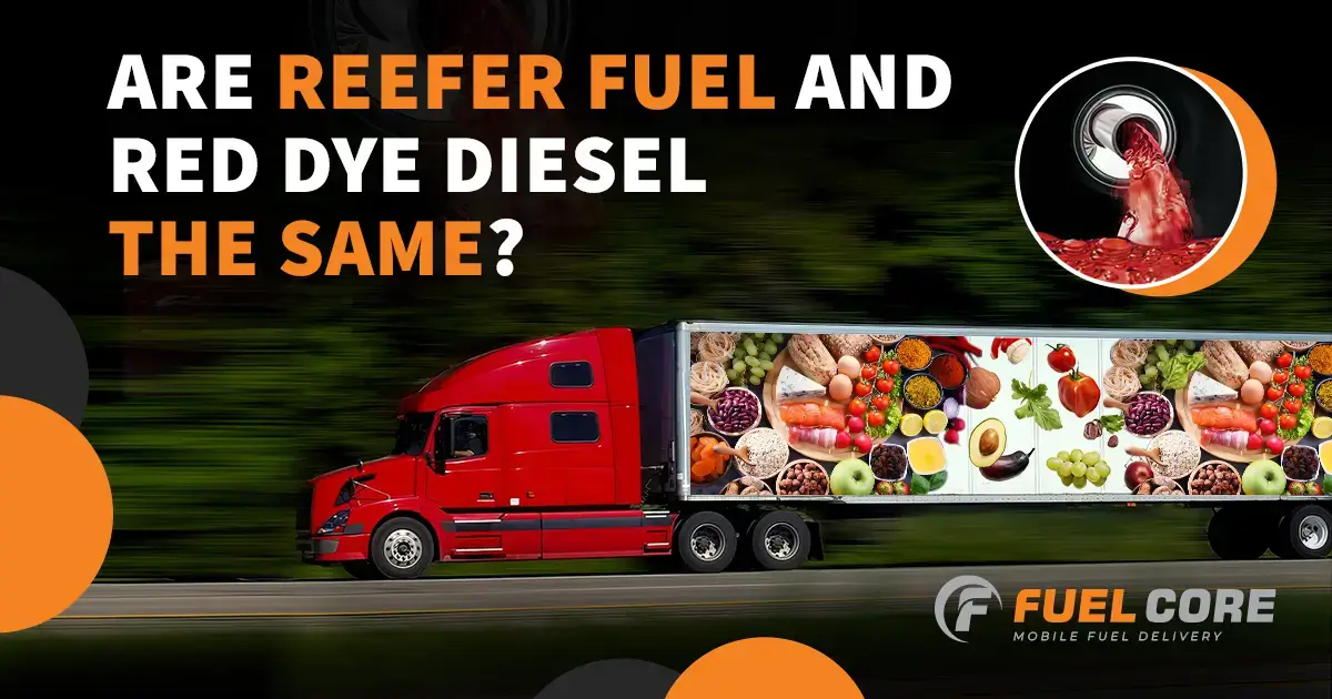Is Reefer Fuel the Same as Red Dyed Diesel? - Fuel Core